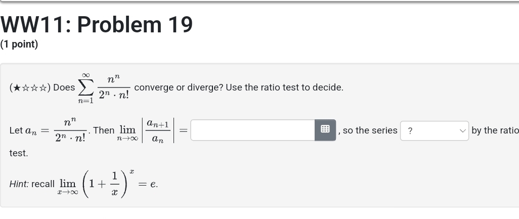 Solved WW11: Problem 19(1 ﻿point)Does ∑n=1∞nn2n*n! ﻿converge | Chegg.com
