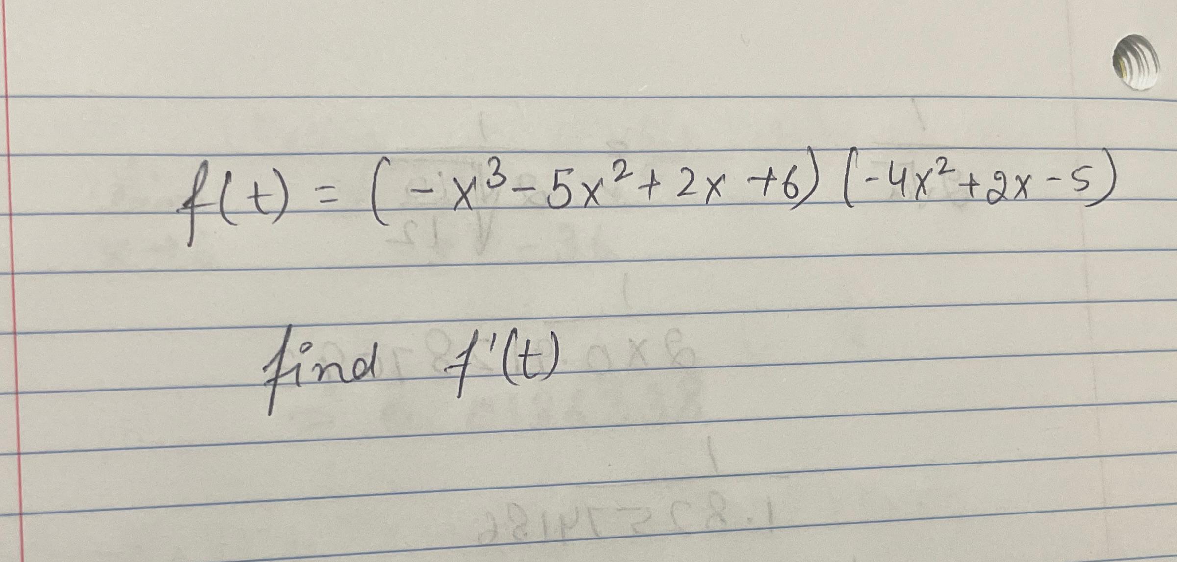Solved f(t)=(-x3-5x2+2x+6)(-4x2+2x-5)find f'(t) | Chegg.com