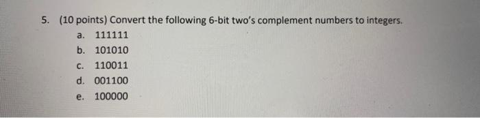Solved 5. (10 points) Convert the following 6-bit two's | Chegg.com
