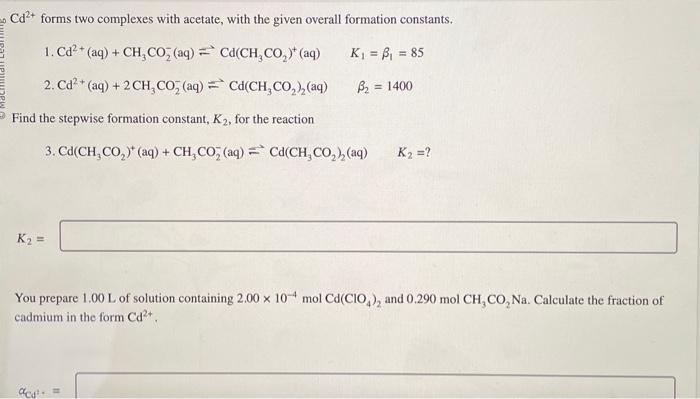 Cd2+ forms two complexes with acetate, with the given | Chegg.com