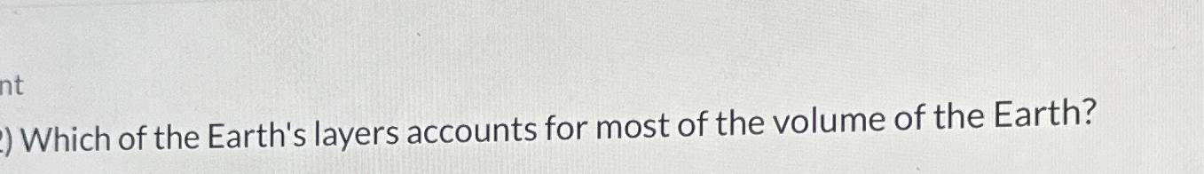 Solved Which of the Earth's layers accounts for most of the | Chegg.com
