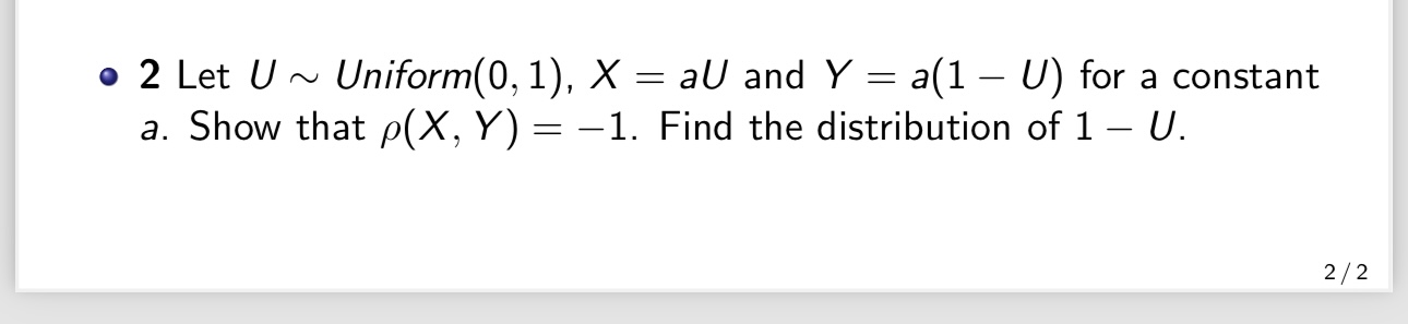 Solved 2 ﻿Let U∼Uniform(0,1),x=aU ﻿and Y=a(1-U) ﻿for a | Chegg.com