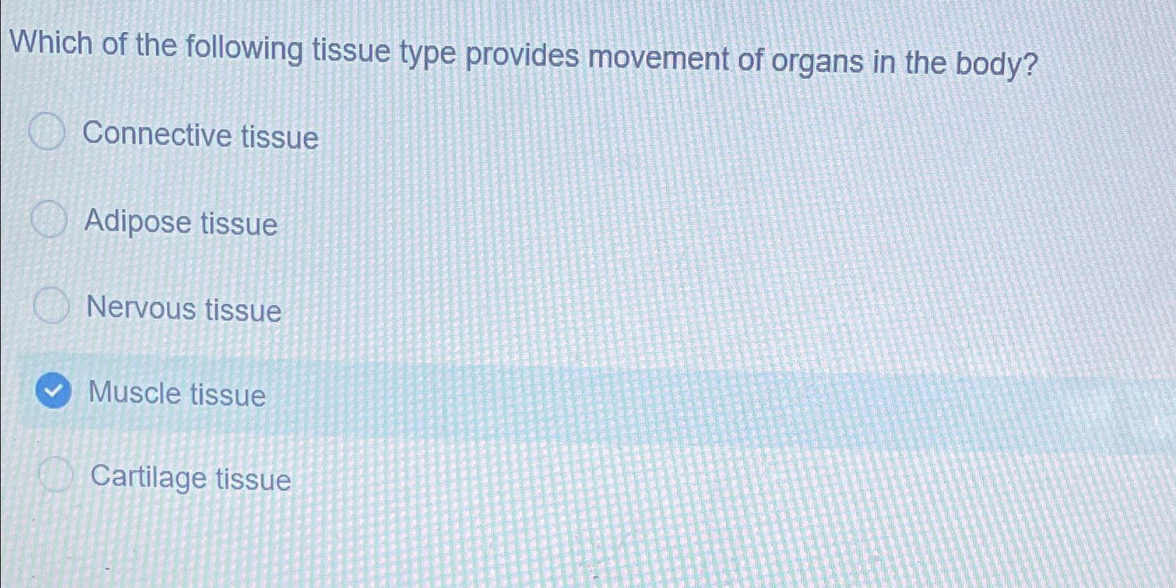 Solved Which of the following tissue type provides movement | Chegg.com