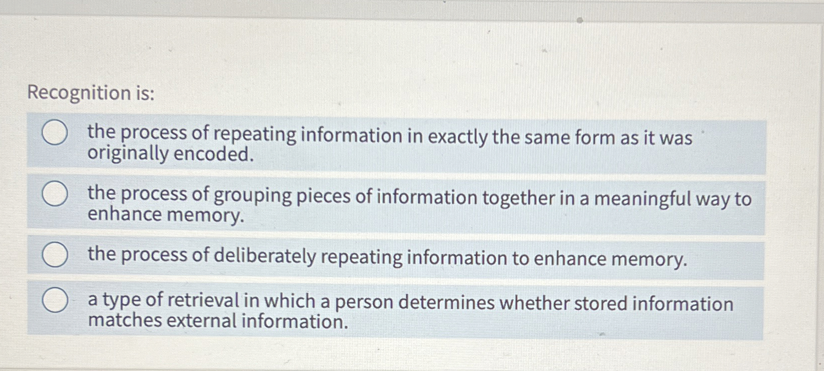 Solved Recognition is:the process of repeating information | Chegg.com