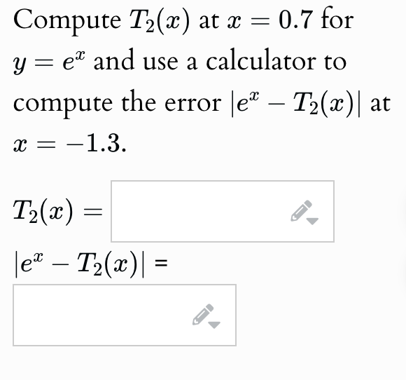 Solved Compute T2(x) at x=0.7 ﻿fory=ex ﻿and use a calculator | Chegg.com
