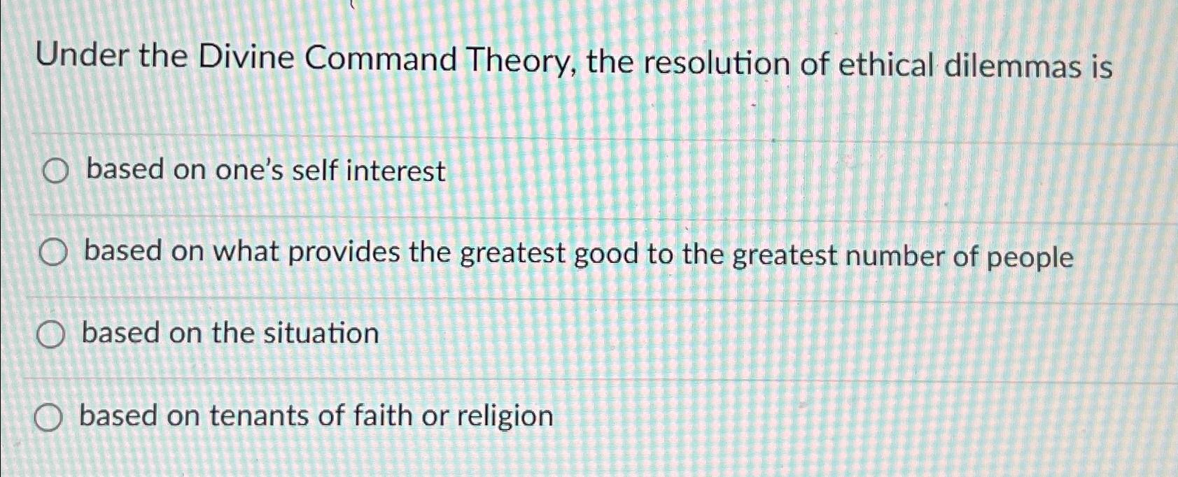 Solved Under the Divine Command Theory, the resolution of | Chegg.com