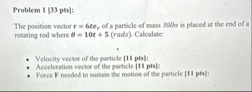 Solved Problem 1 [ 33 ﻿pts]:The position vector r=6ter ﻿of a | Chegg.com