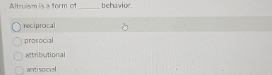 Solved Altruism is a form of ﻿behavior. | Chegg.com