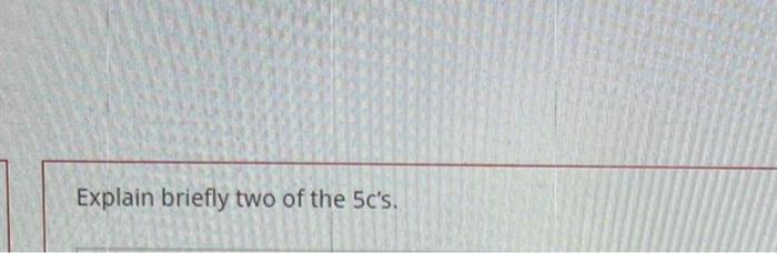 Solved Explain briefly two of the 5c's. | Chegg.com