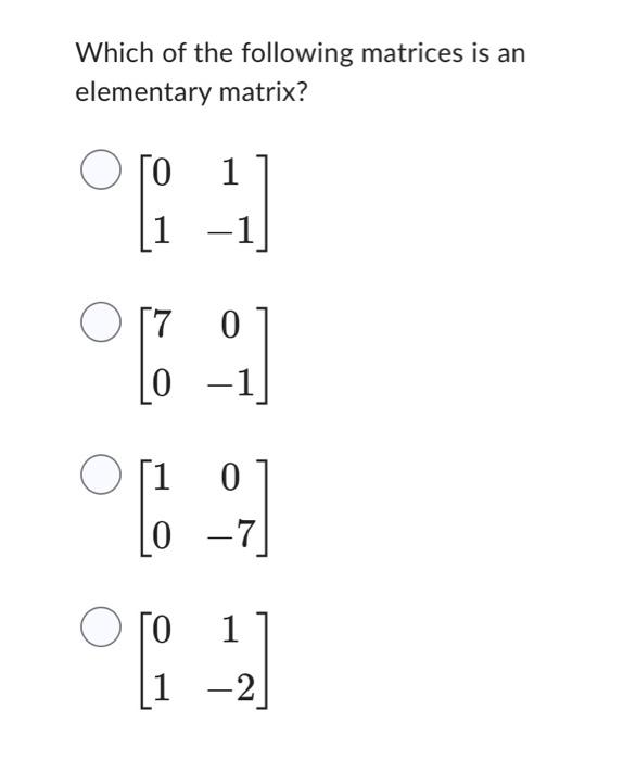Solved Which of the following matrices is an elementary | Chegg.com
