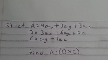 Solved Let A=4ax+2ay+3azB=3ax+5ay+azC=ay-7az ﻿find A*(B×C) | Chegg.com