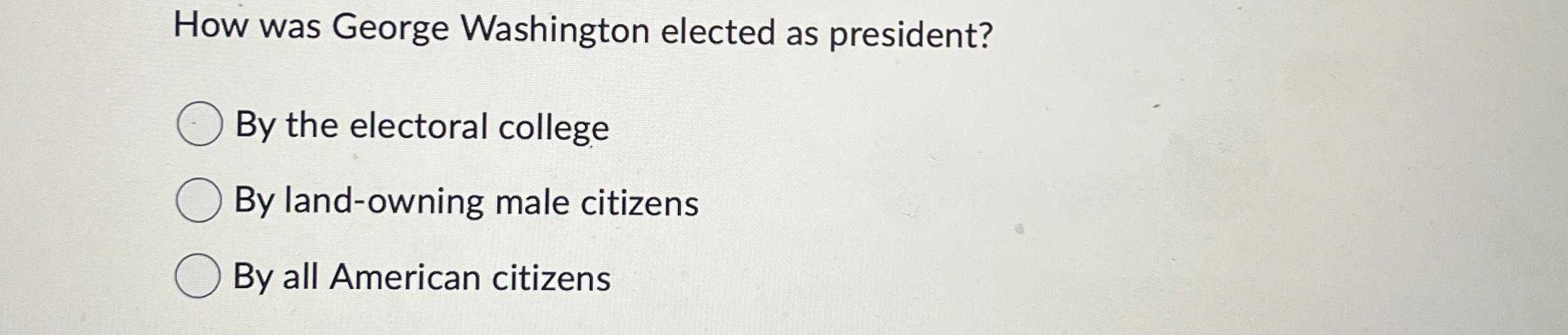 Solved How was George Washington elected as president?By the | Chegg.com