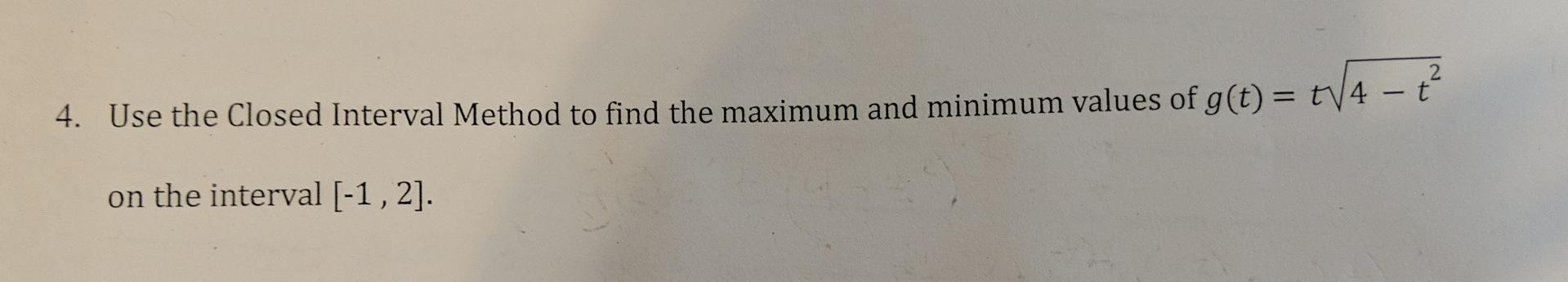 Solved 4. Use the Closed Interval Method to find the maximum | Chegg.com