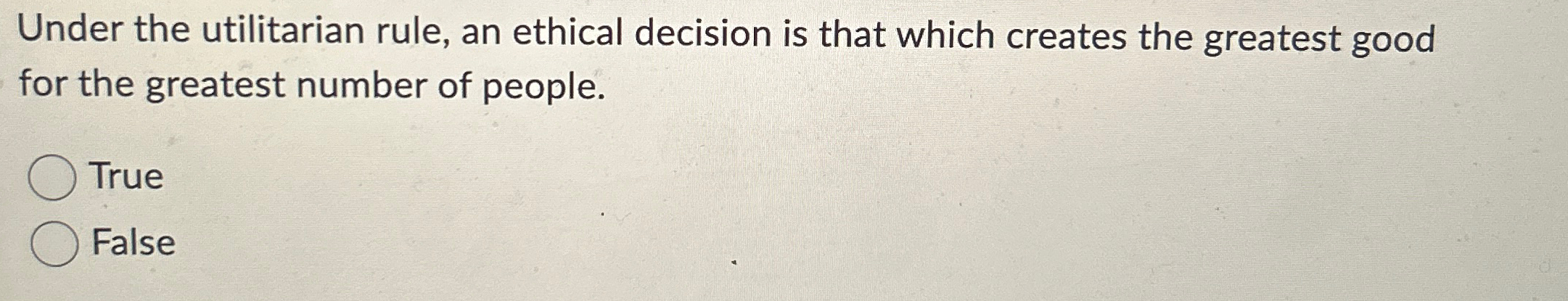 Solved Under the utilitarian rule, an ethical decision is | Chegg.com