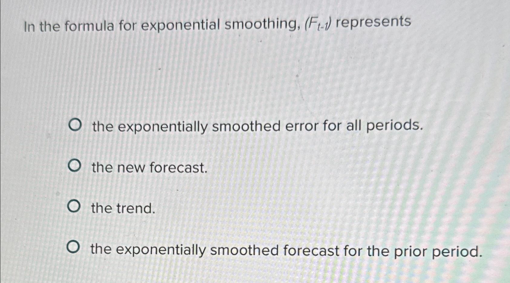 Solved In the formula for exponential smoothing, (Ft-1) | Chegg.com