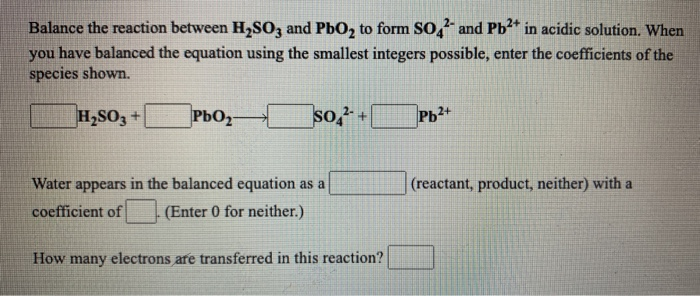 Solved Balance the reaction between H2SO3 and PbO2 to form | Chegg.com