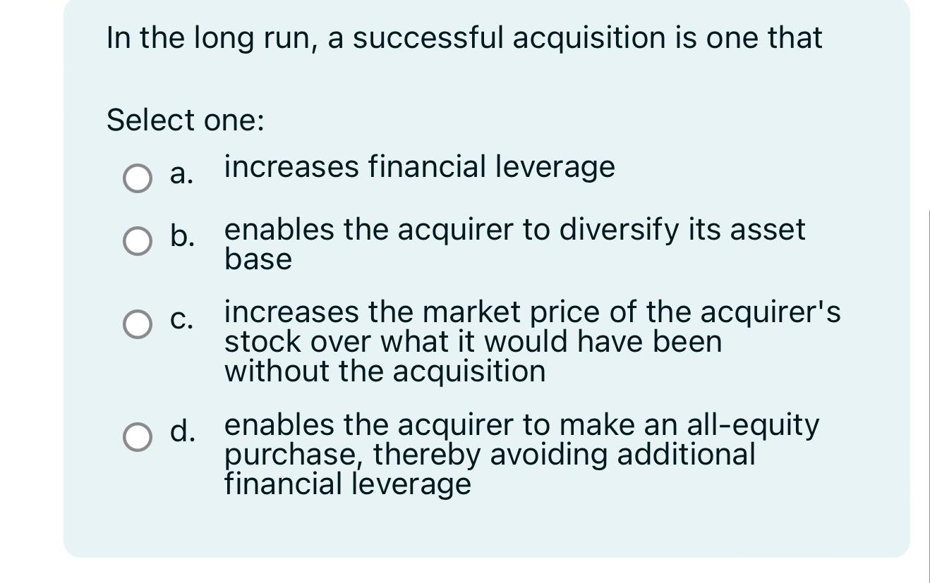 Solved In the long run, a successful acquisition is one | Chegg.com