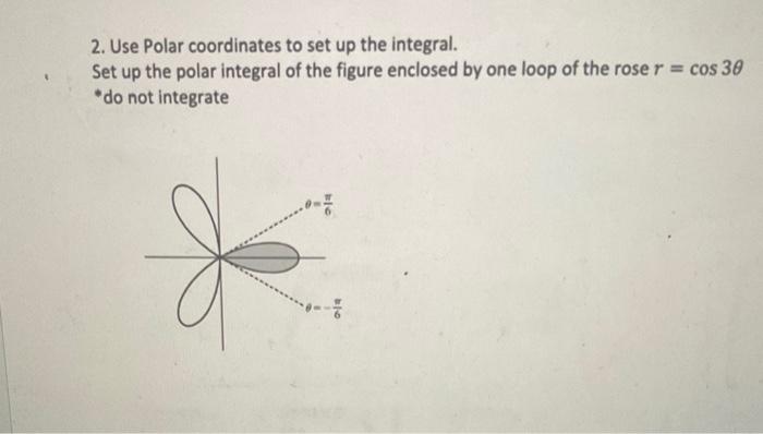 Solved 2. Use Polar coordinates to set up the integral. Set | Chegg.com