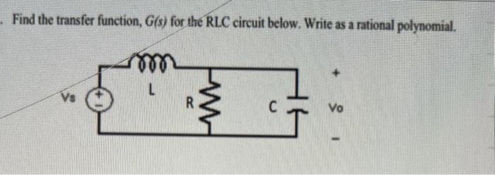 Solved Find the transfer function, G(s) for the RLC circuit | Chegg.com