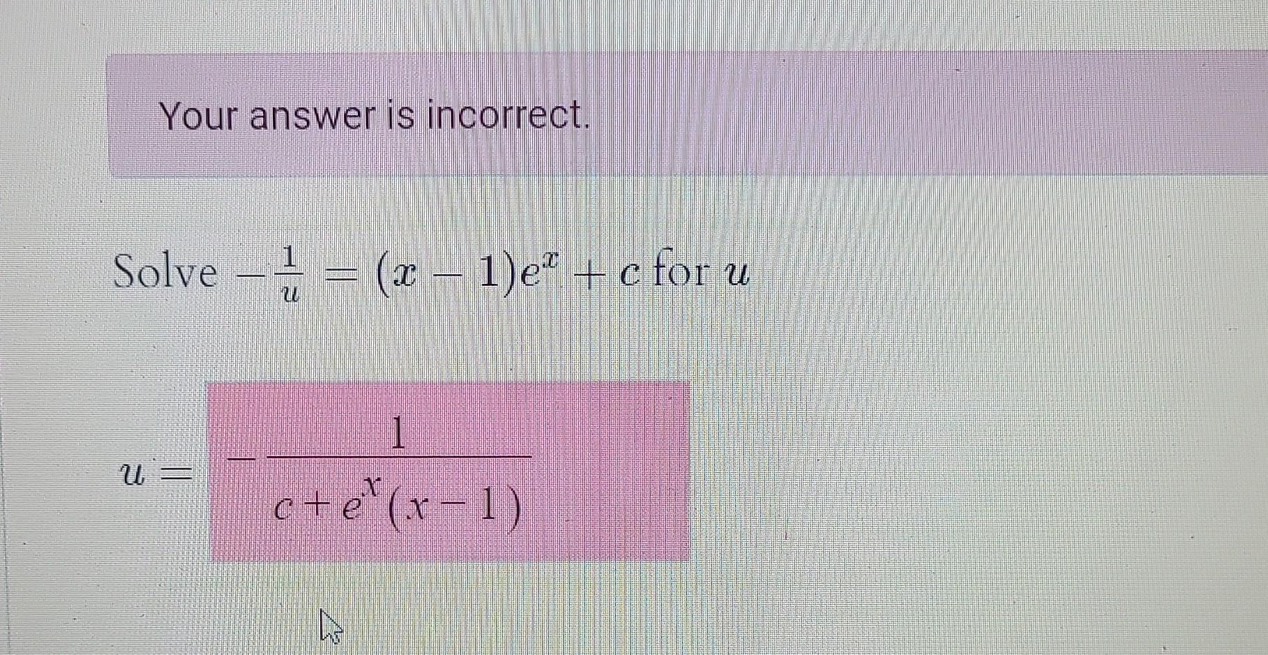 Solved Your answer is incorrect. Solve −u1=(x−1)ex+c for u | Chegg.com