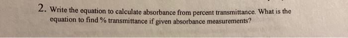 Solved 2. Write the equation to calculate absorbance from | Chegg.com