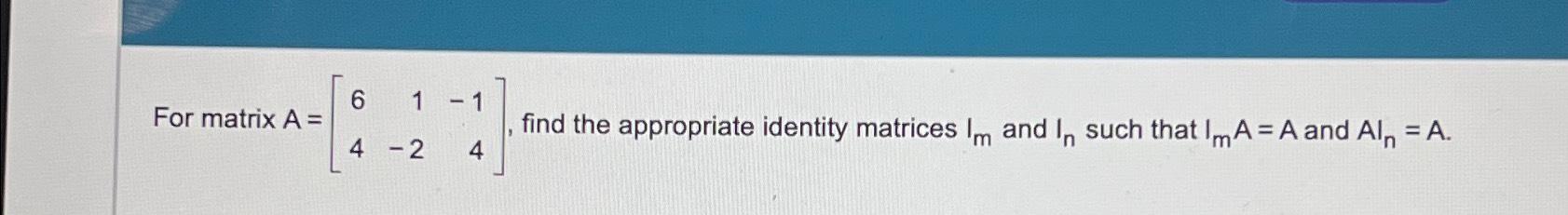 Solved For matrix A=[61-14-24], ﻿find the appropriate | Chegg.com