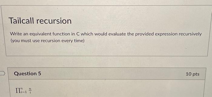 Solved Tailcall recursion Write an equivalent function in C | Chegg.com
