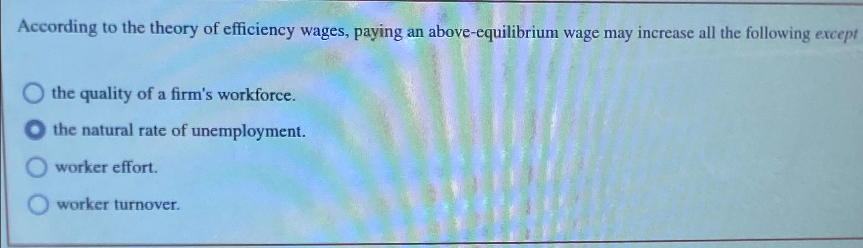 Solved According to the theory of efficiency wages, paying | Chegg.com