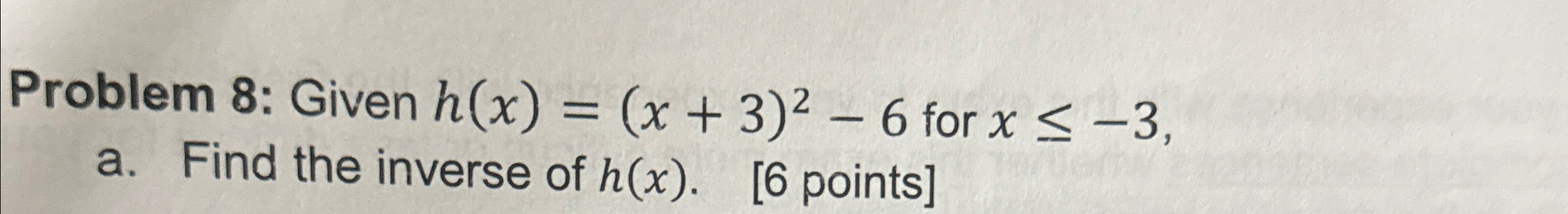 Solved Problem 8: Given h(x)=(x+3)2-6 ﻿for x≤-3,a. ﻿Find the | Chegg.com