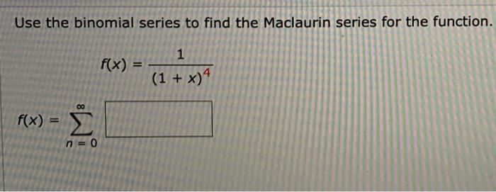 Solved Use the binomial series to find the Maclaurin series | Chegg.com