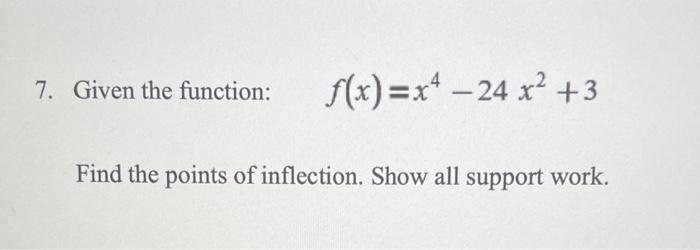 Solved 7. Given the function: f(x)=x4−24x2+3 Find the points | Chegg.com