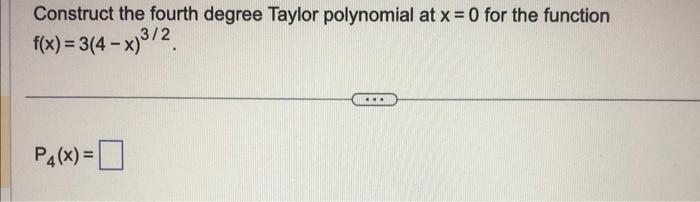 Solved Construct the fourth degree Taylor polynomial at x=0 | Chegg.com