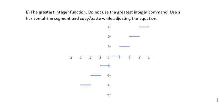 Solved E) The greatest integer function. Do not use the | Chegg.com Solved E) The greatest integer function. Do not use the | Chegg.com