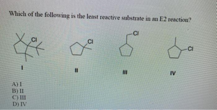 Solved Which of the following is the least reactive | Chegg.com