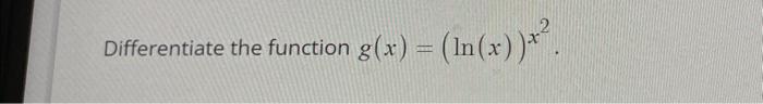 Solved g(x)=(ln(x))x2 | Chegg.com