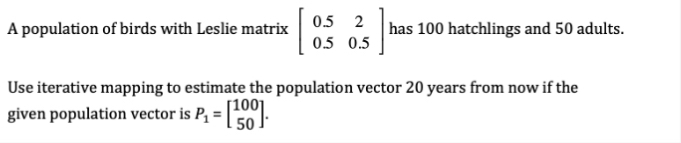 Solved A population of birds with Leslie matrix [0.520.50.5] | Chegg.com
