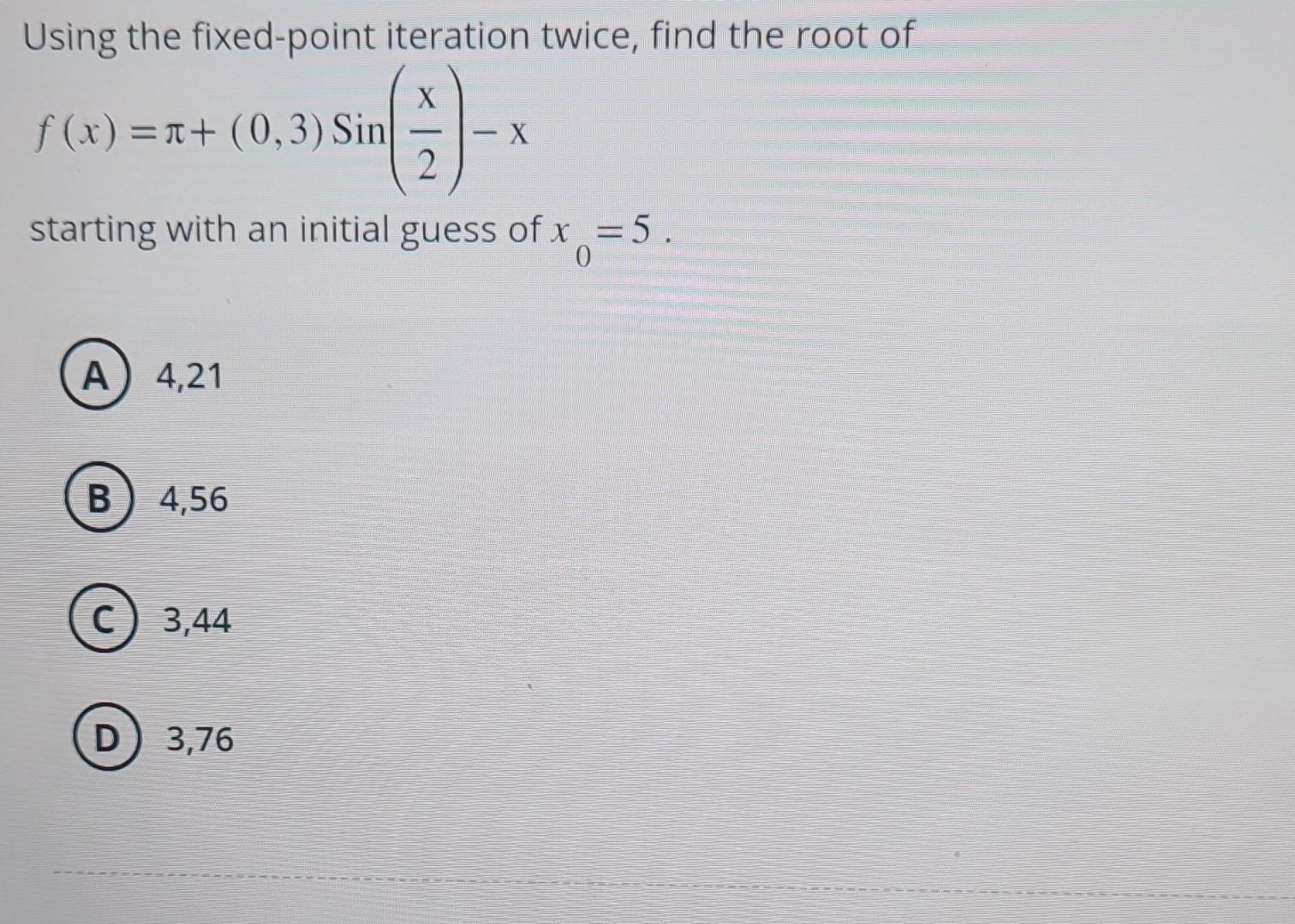 Solved Using the fixed-point iteration twice, find the root | Chegg.com