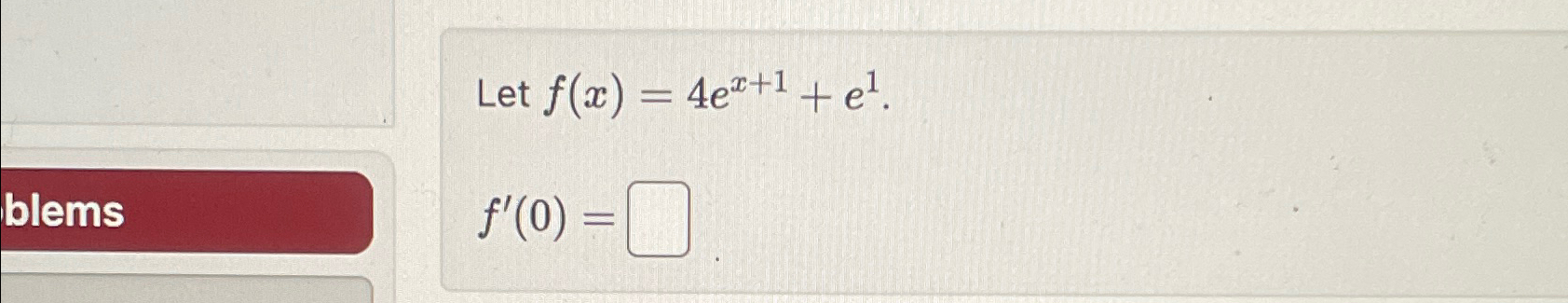 Solved Let f(x)=4ex+1+e1.f'(0)= | Chegg.com