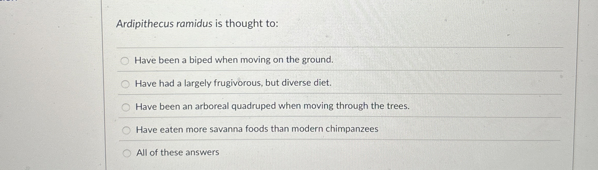 Solved Ardipithecus ramidus is thought to:q,Have been a | Chegg.com