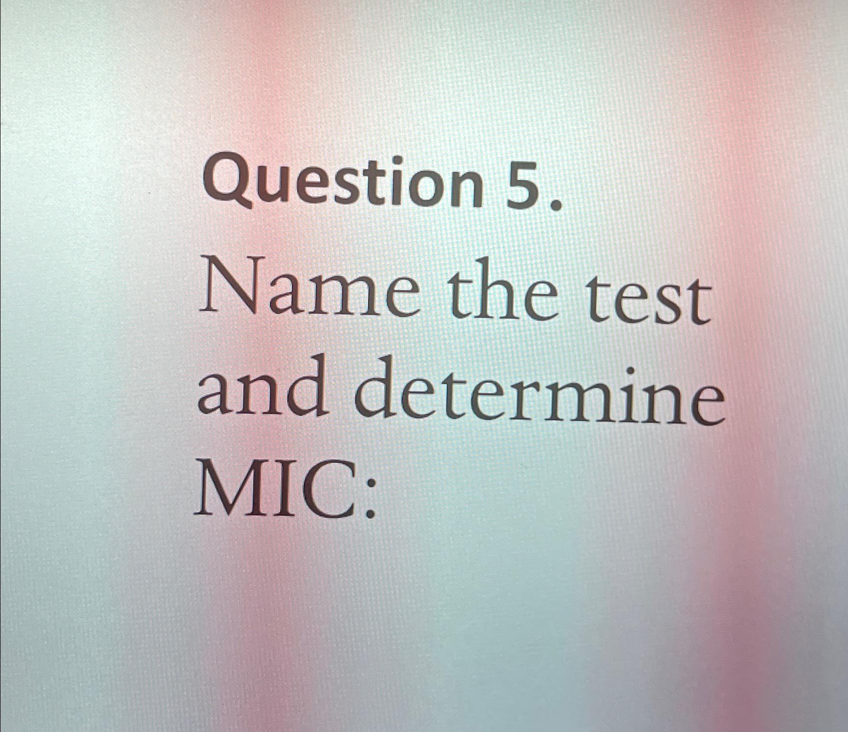 Question 5. ﻿Name the test and determine MIC: | Chegg.com