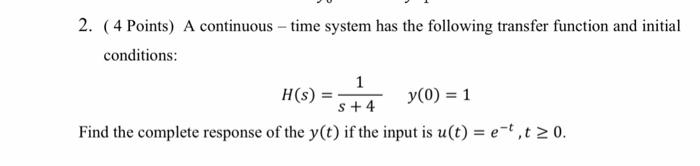Solved 2. ( 4 Points) A continuous - time system has the | Chegg.com