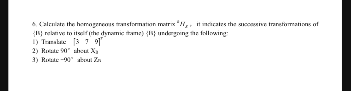 Solved Calculate the homogeneous transformation matrix ?BHB, | Chegg.com