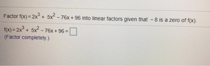Solved Factor f(x) = 2x + 5x? - 76x + 96 into linear factors | Chegg.com