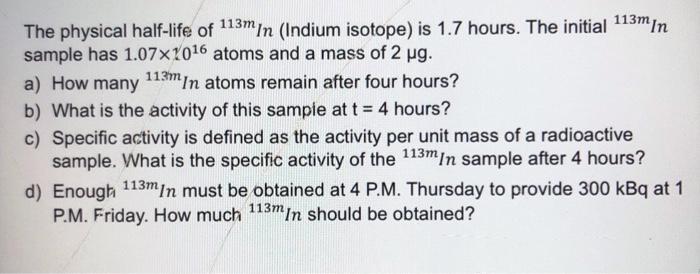 Solved The physical half-life of 113min (Indium isotope) is | Chegg.com