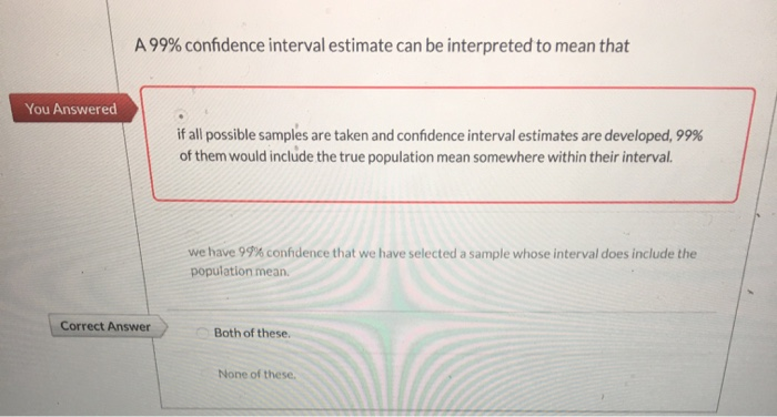 Solved A 99% confidence interval estimate can be interpreted | Chegg.com