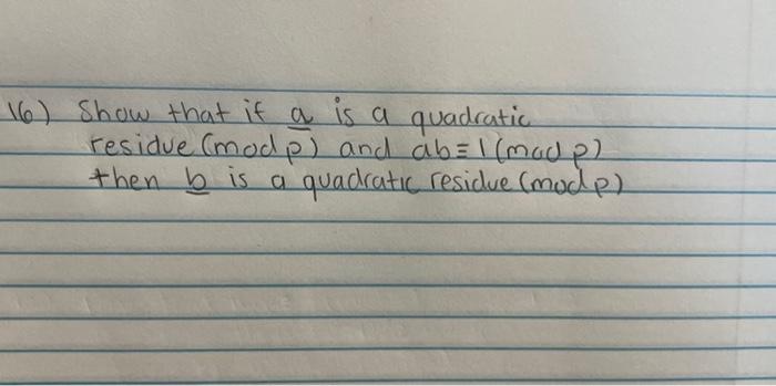 Solved 16) Show that if a is a quadratic residue (modp) and | Chegg.com