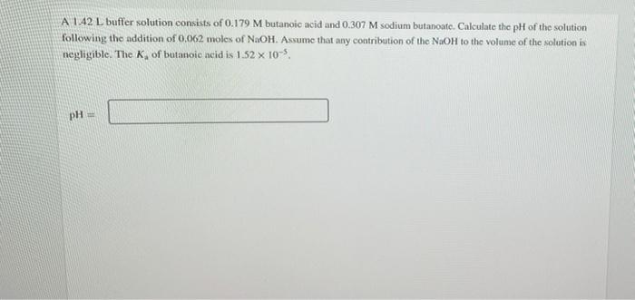 Solved A 142 L buffer solution consists of 0.179 M butanoic | Chegg.com