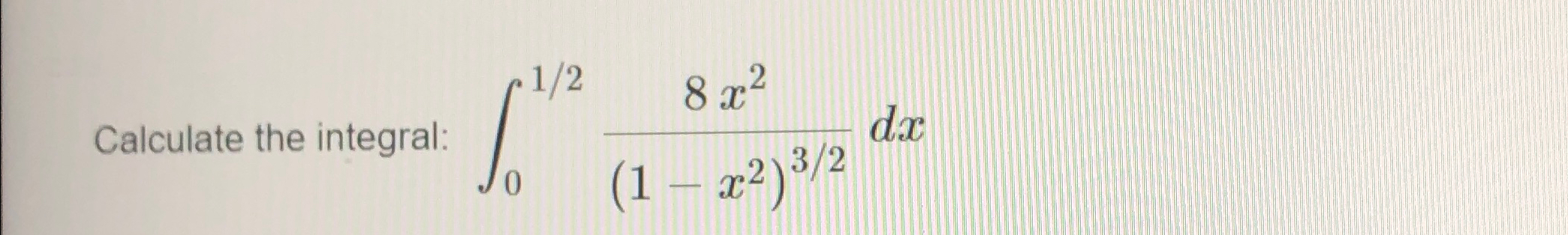 Solved Calculate the integral: ∫0128x2(1-x2)32dx | Chegg.com