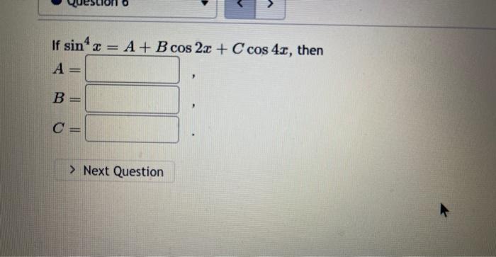 Solved sin4x=A+Bcos2x+Ccos4x, th | Chegg.com