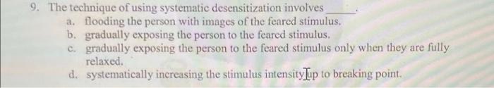 Solved 9. The technique of using systematic desensitization | Chegg.com